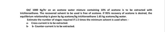 Solved Q4/ 1000 kg/hr on an acetone water mixture containing | Chegg.com