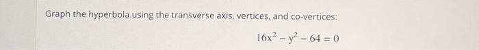 Solved Graph the hyperbola using the transverse axis, | Chegg.com