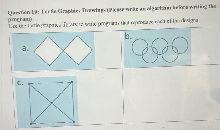 Solved Question 10: Turtle Graphics Drawings (Please write | Chegg.com