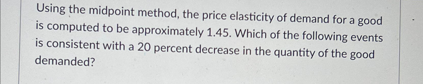 Solved Using the midpoint method, the price elasticity of | Chegg.com
