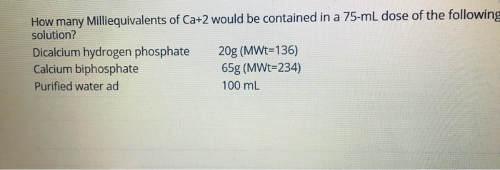 Solved How many Milliequivalents of Ca+2 would be contained | Chegg.com