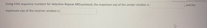 Solved Using 4 Bit Sequence Numbers For Selective Repeat Arq