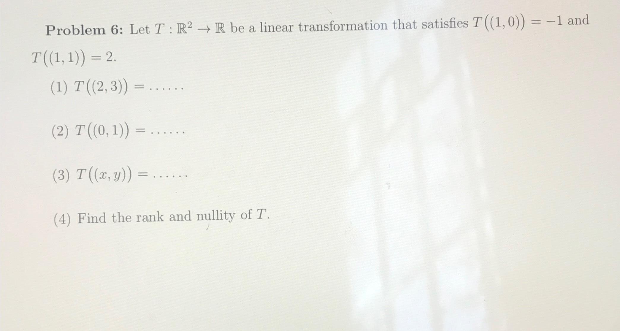 Solved Problem 6: Let T:R2→R ﻿be a linear transformation | Chegg.com