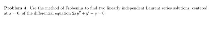 Solved Problem 4. Use the method of Frobenius to find two | Chegg.com