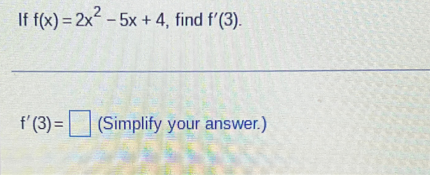 Solved If f(x)=2x2-5x+4, ﻿find f'(3)f'(3)=, (Simplify your | Chegg.com