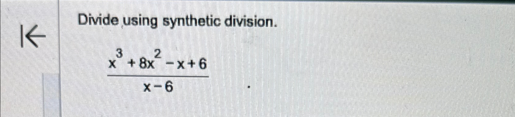 Solved Divide using synthetic division.x3+8x2-x+6x-6 | Chegg.com