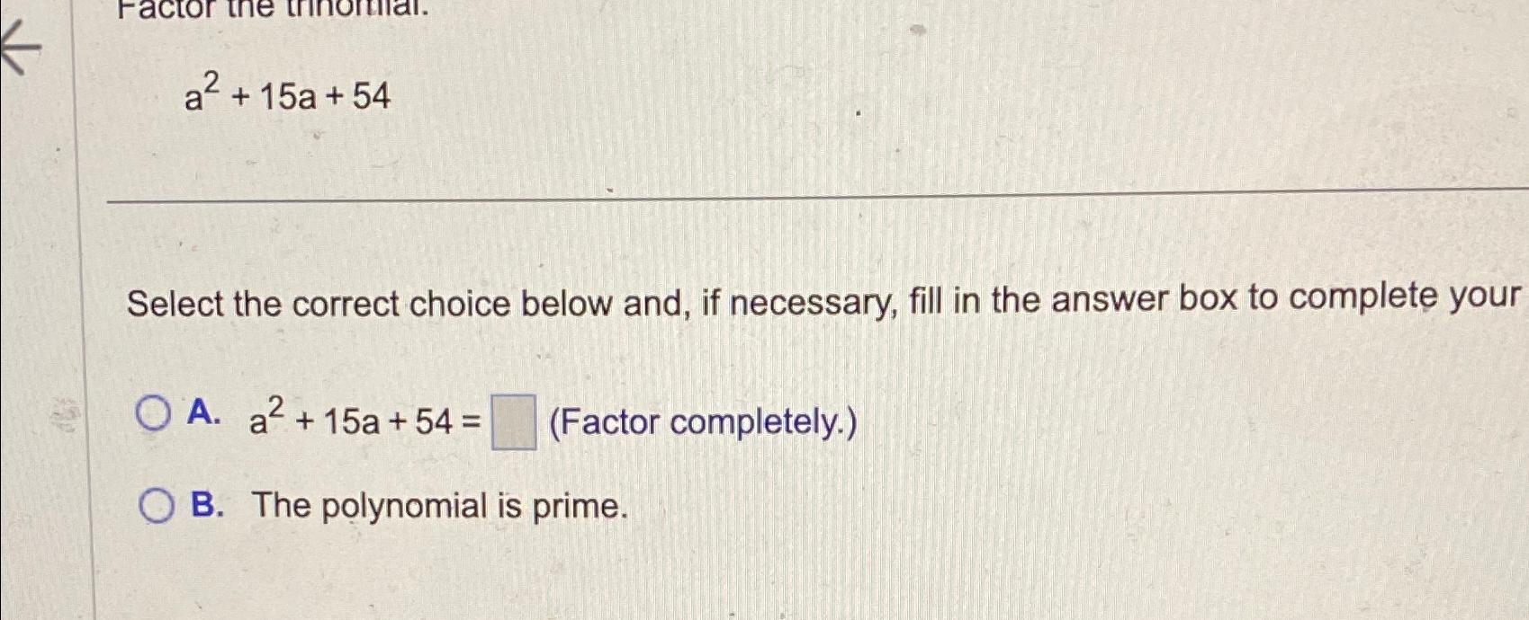 Solved a2+15a+54Select the correct choice below and, if | Chegg.com
