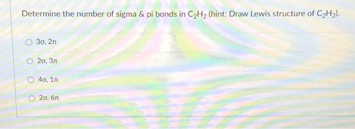 Solved Determine the number of sigma & pi bonds in C₂H₂ | Chegg.com
