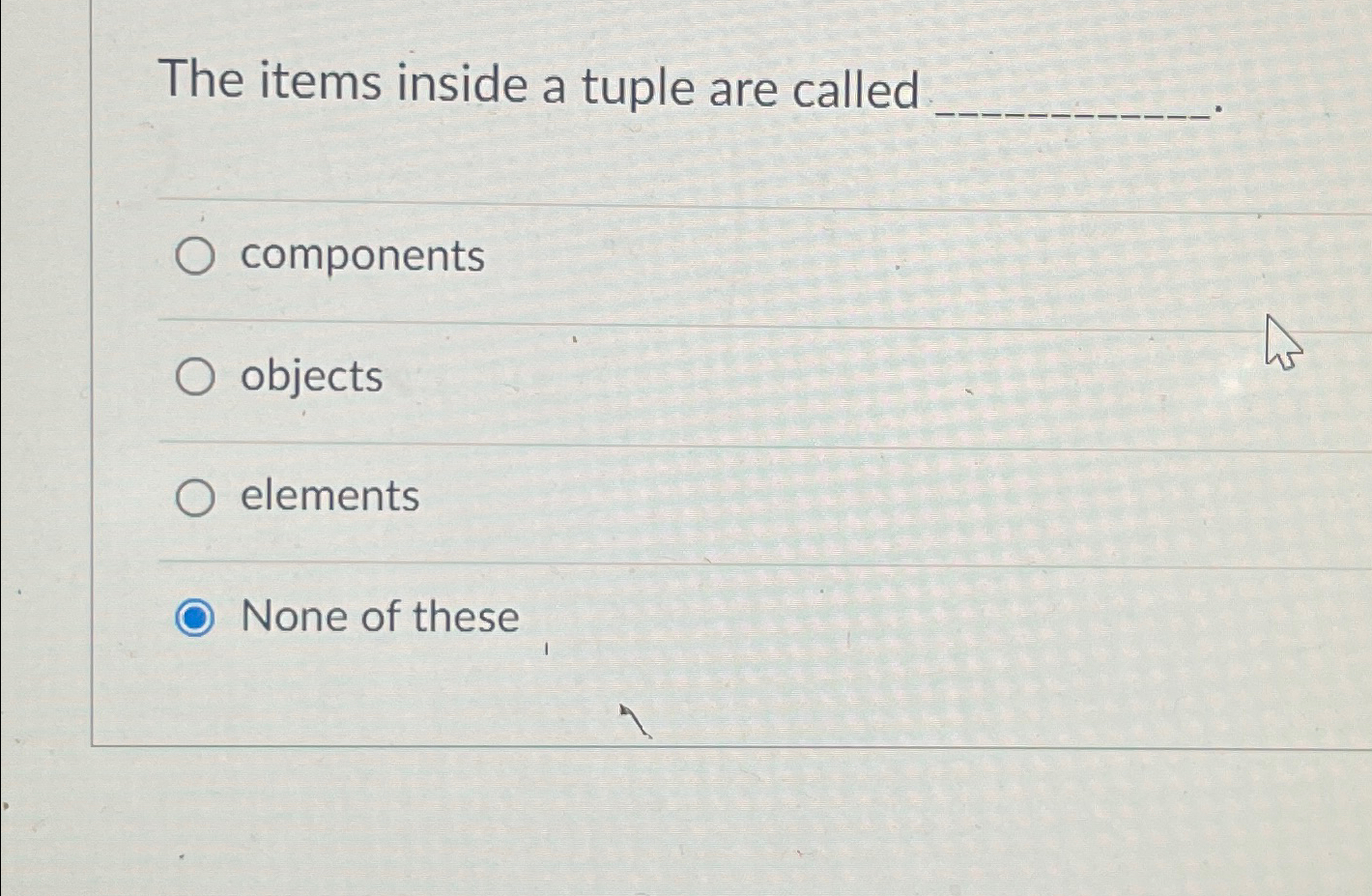 Solved The items inside a tuple are | Chegg.com
