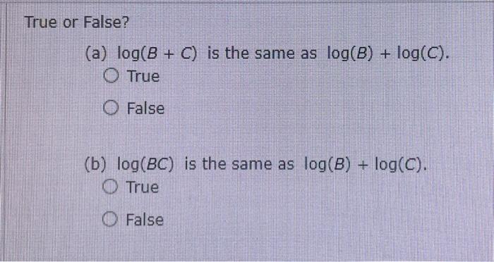Solved (a) log(B+C) is the same as log(B)+log(C). True False | Chegg.com