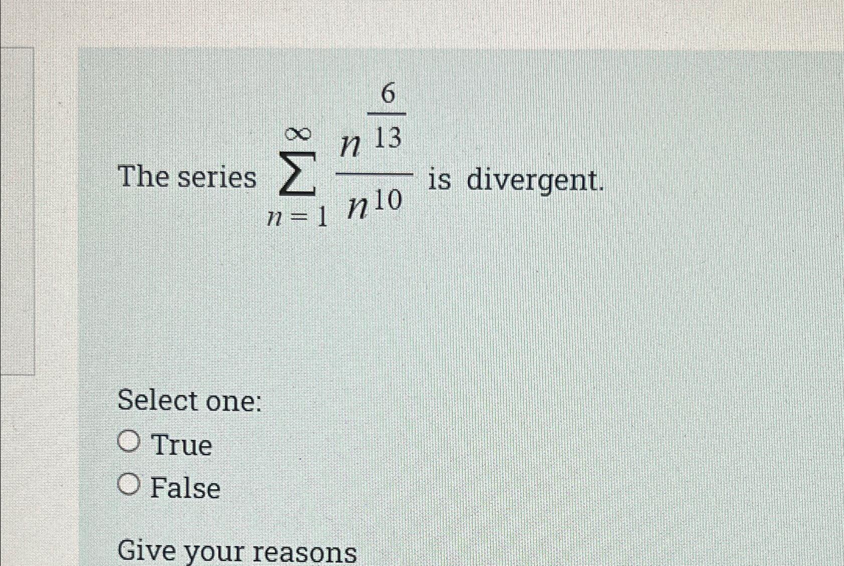 Solved The series ∑n=1∞n613n10 ﻿is divergent.Select | Chegg.com