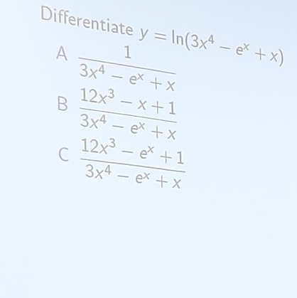 Solved Differentiate y=ln(3x4-ex+x) ﻿A 13x4-ex+xA 13x4-ex+x | Chegg.com
