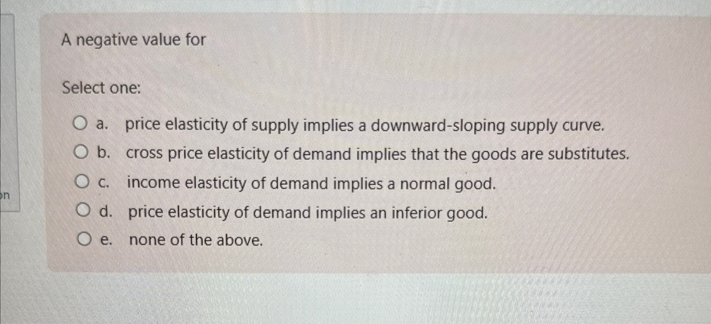 Solved A negative value forSelect one:a. ﻿price elasticity | Chegg.com