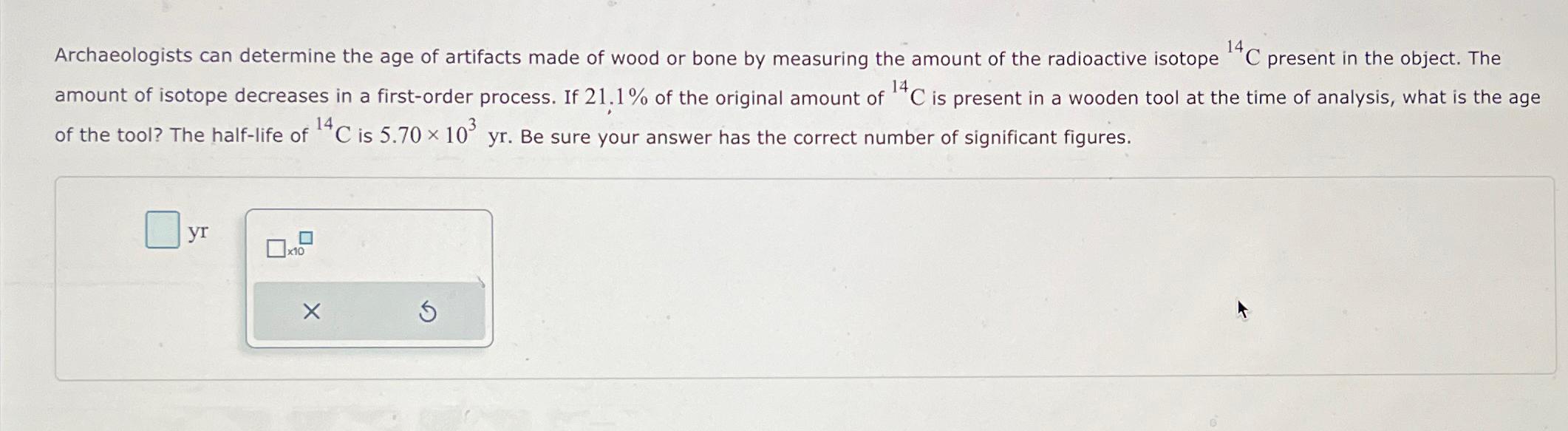 Solved Archaeologists can determine the age of artifacts | Chegg.com