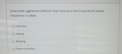 Solved Unwanted, aggressive behavior that involves a real or | Chegg.com