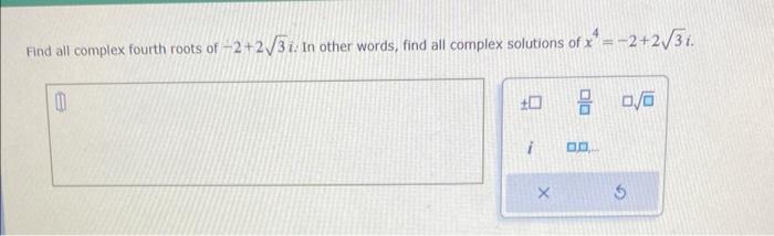 Solved Find all complex fourth roots of −2+23i in other | Chegg.com