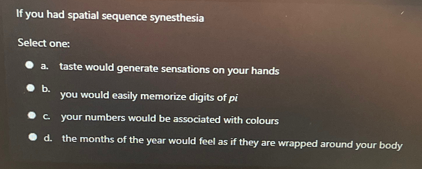 Solved If you had spatial sequence synesthesiaSelect one:a. | Chegg.com