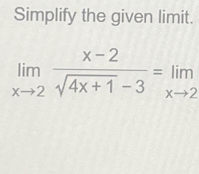 Solved Simplify the given limit.limx→2x-24x+12-3=limx→2 | Chegg.com