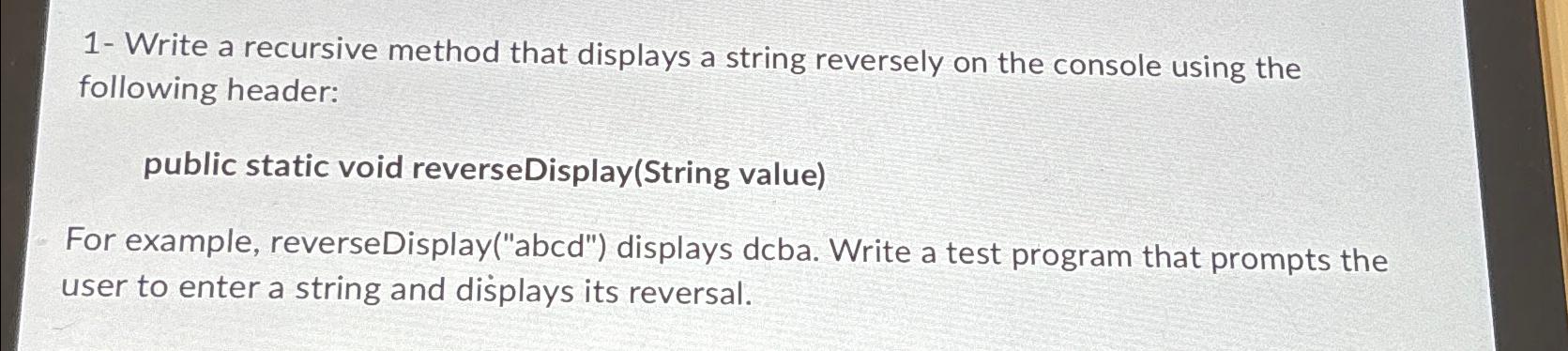 Solved 1- ﻿Write a recursive method that displays a string | Chegg.com