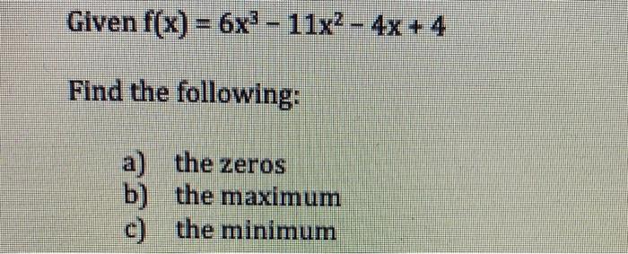 Solved Given f(x) = 6x3 - 11x2 - 4x + 4 Find the following: | Chegg.com