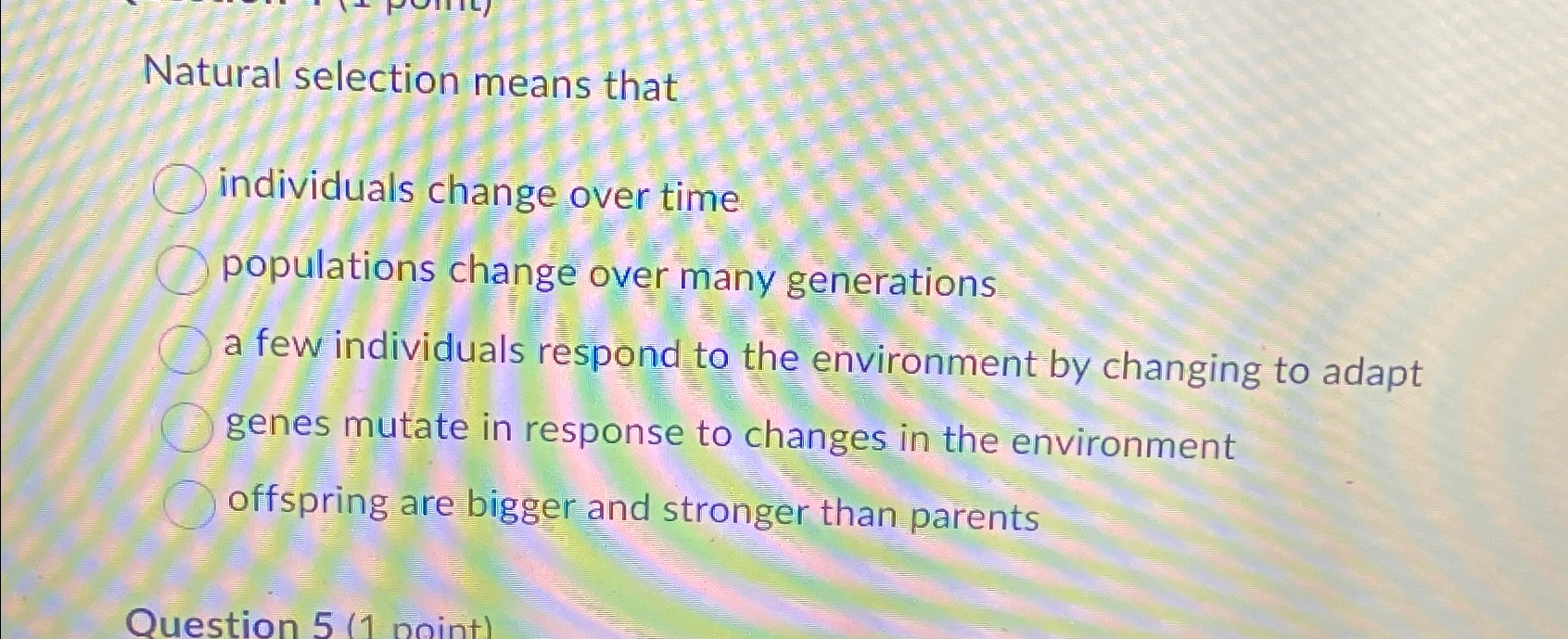 Solved Natural selection means thatindividuals change over | Chegg.com