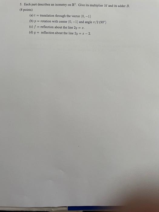 Solved 5. Each part describes an isometry on R? Give its | Chegg.com