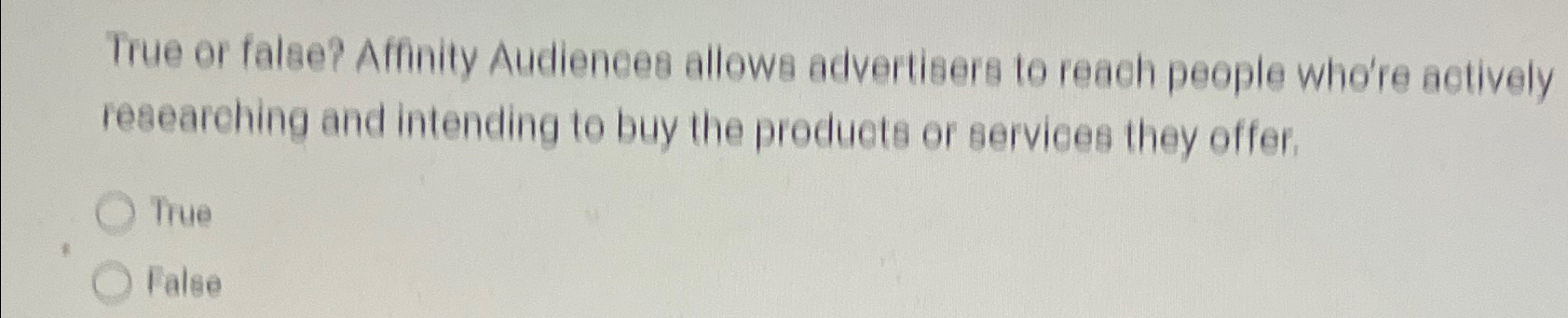 Solved True or false? Affinity Audiences allows advertisers | Chegg.com
