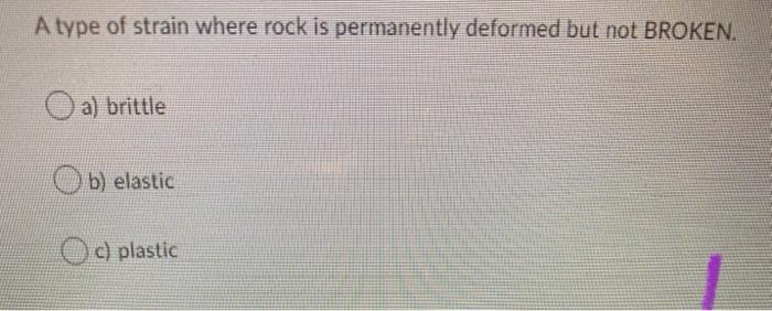 Solved A type of strain where rock is permanently deformed | Chegg.com