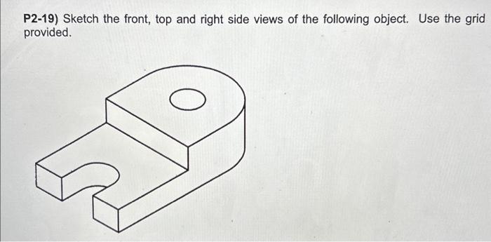 Solved P2-19) Sketch the front, top and right side views of | Chegg.com