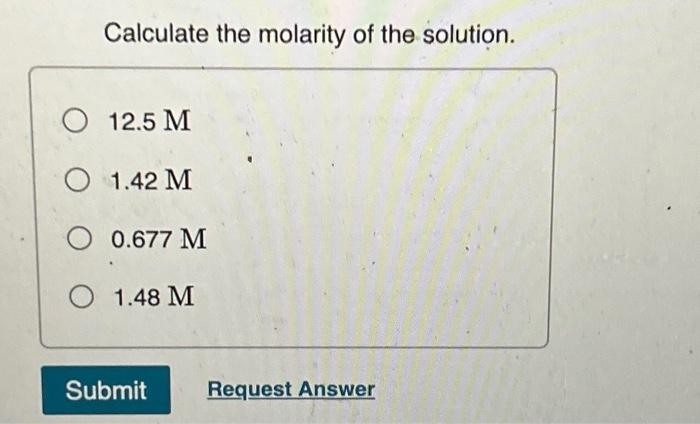 Solved Calculate the molarity of the solution. O 12.5 M O | Chegg.com
