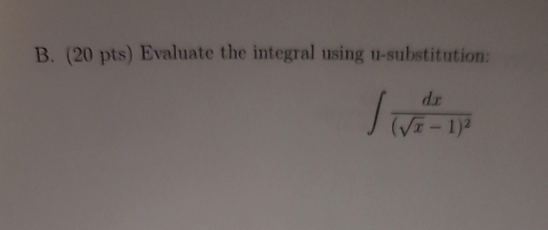 Solved B. (20pts) Evaluate the integral using | Chegg.com