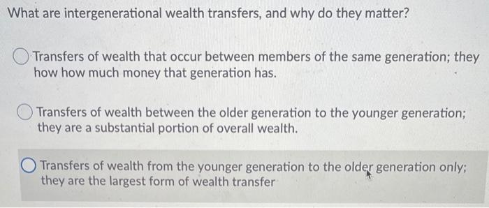 Solved What are intergenerational wealth transfers, and why | Chegg.com