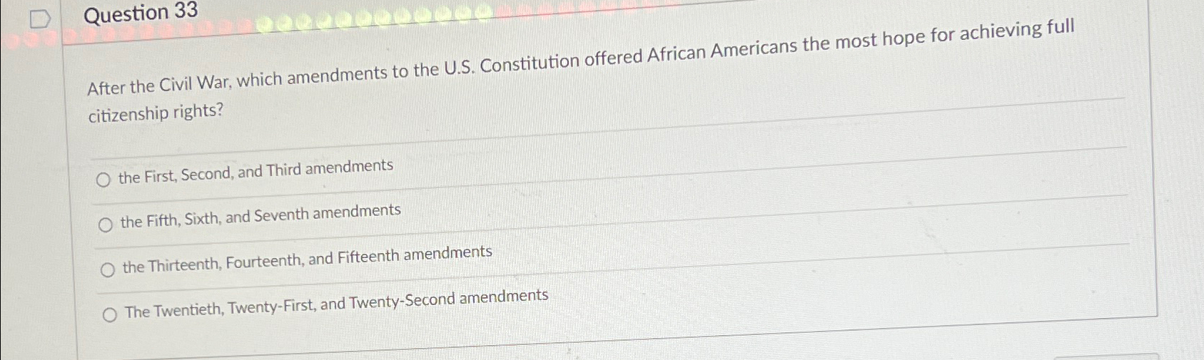 Solved Question 33After the Civil War, which amendments to | Chegg.com