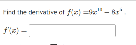 Solved Find the derivative of f(x)=9x10-8x5.f'(x)= | Chegg.com