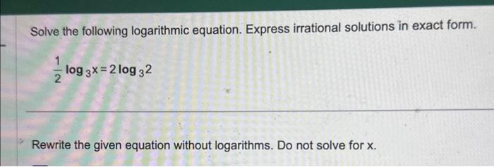 Solved Solve the following logarithmic equation. Express | Chegg.com