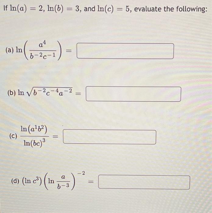 Solved If ln(a)=2,ln(b)=3, and ln(c)=5, evaluate the | Chegg.com