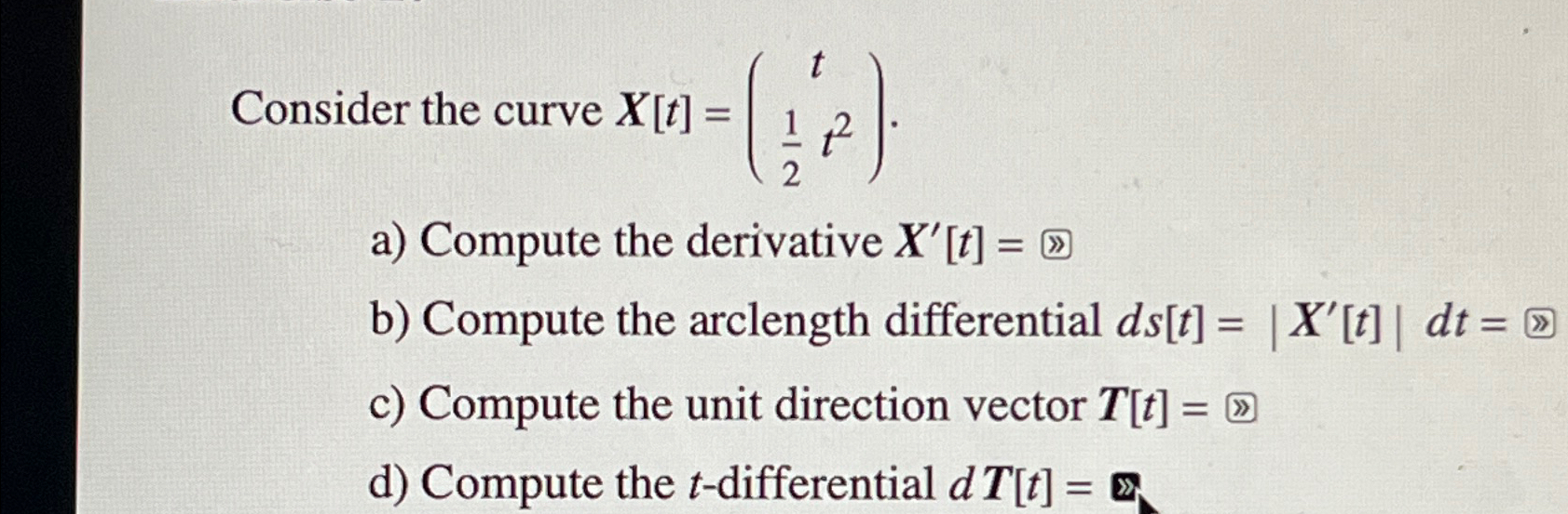 Solved Consider the curve x[t]=([t],[12t2]).a) ﻿Compute the | Chegg.com