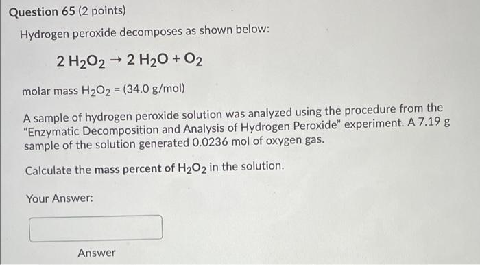 Solved Question 63 (2 points) Hydrogen peroxide decomposes | Chegg.com