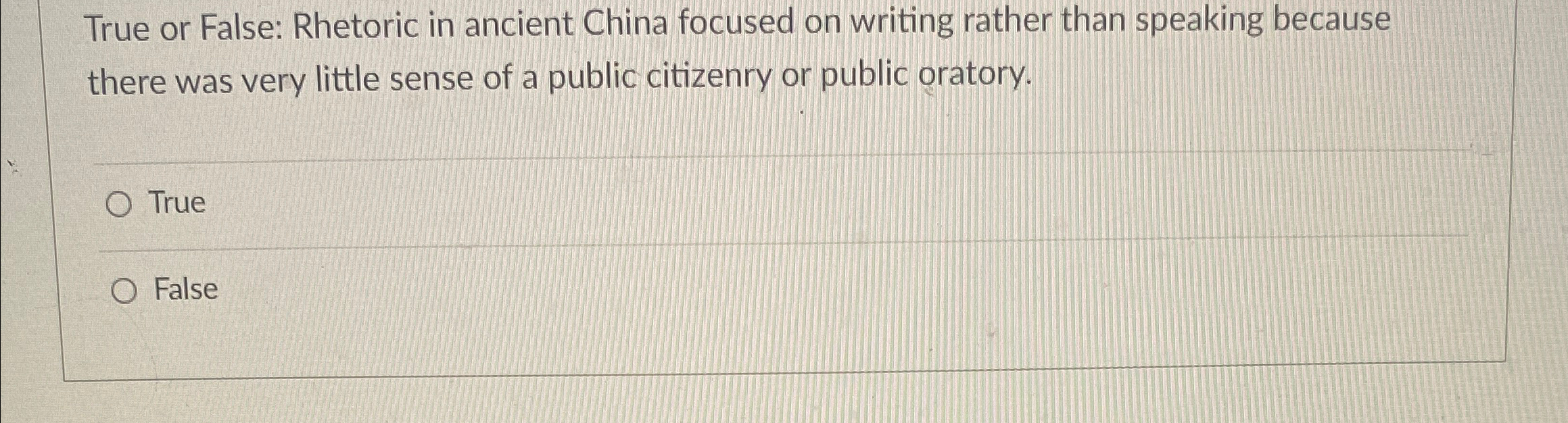 Solved True or False: Rhetoric in ancient China focused on | Chegg.com