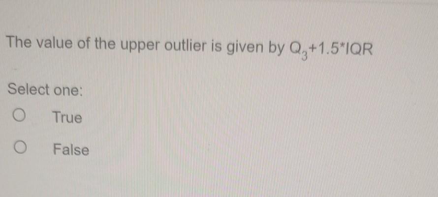Solved The value of the upper outlier is given by Q,+1.5*IOR | Chegg.com