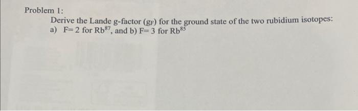 Solved Problem 1: Derive the Lande g-factor (gF) for the | Chegg.com