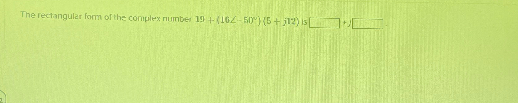Solved The rectangular form of the complex number | Chegg.com