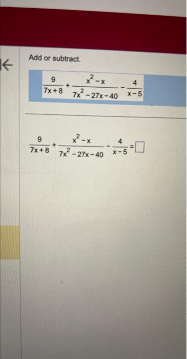 Solved Add or subtract. 7x+89+7x2−27x−40x2−x−x−54 | Chegg.com