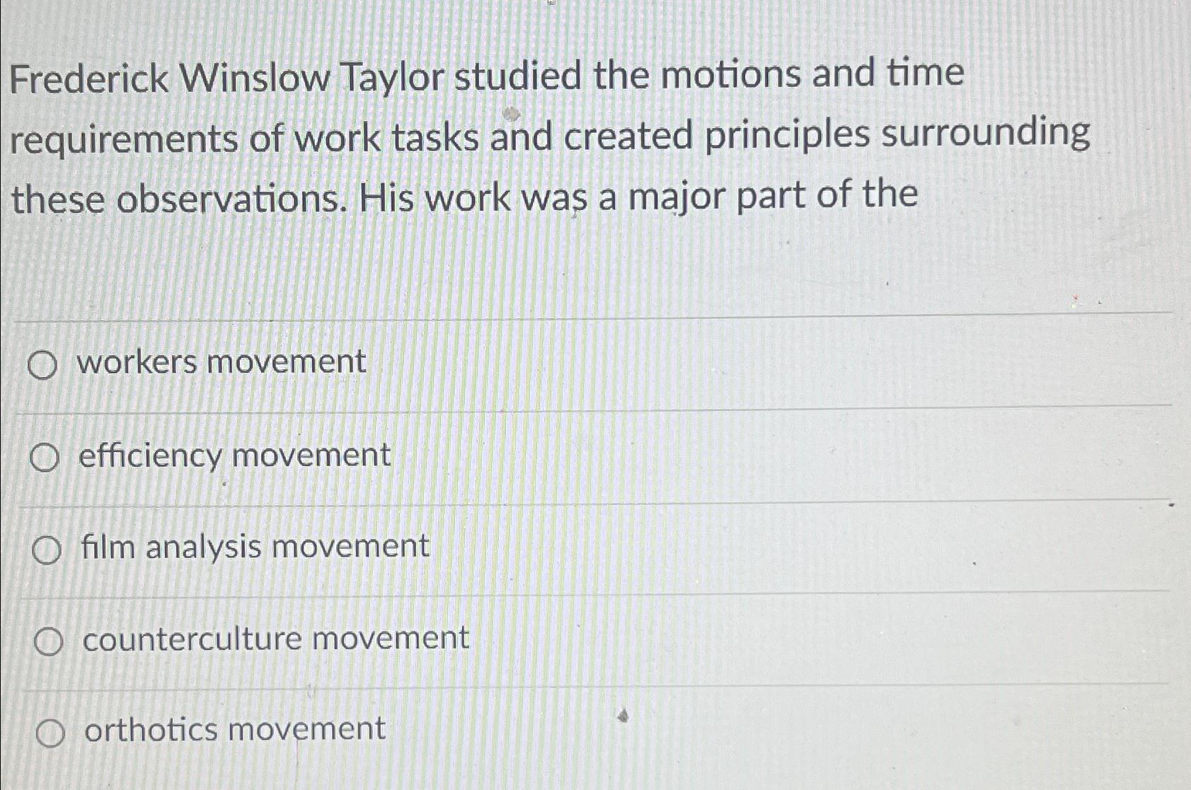 Solved Frederick Winslow Taylor studied the motions and time | Chegg.com