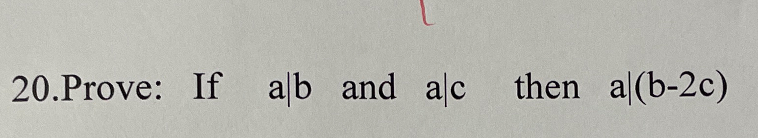 Solved 20.Prove: If a|b| ﻿and a|c| ﻿then a(b-2c) | Chegg.com
