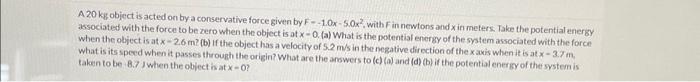 Solved A 20 kg object is acted on by a conservative force | Chegg.com