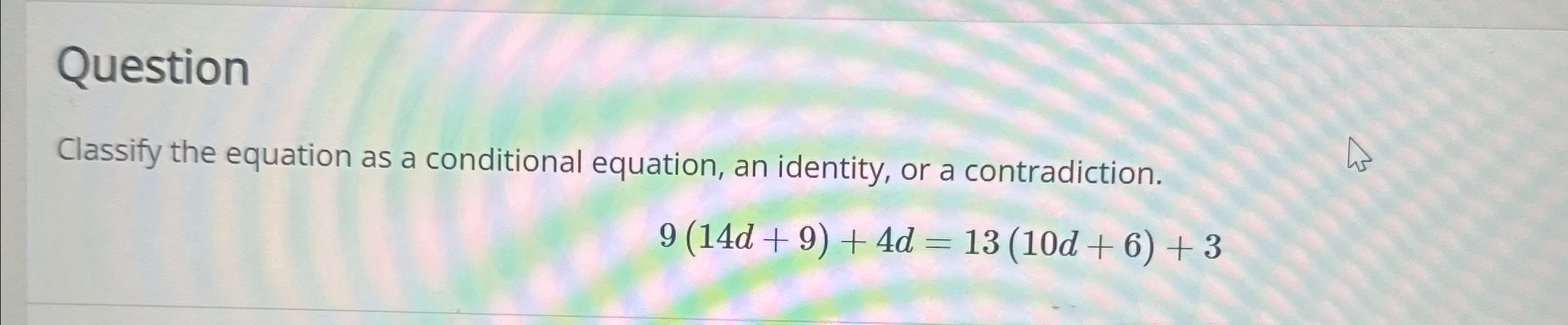 Solved QuestionClassify the equation as a conditional | Chegg.com