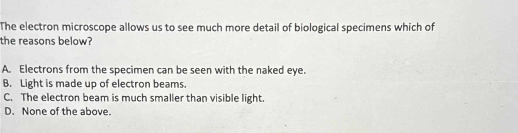 Solved The electron microscope allows us to see much more | Chegg.com