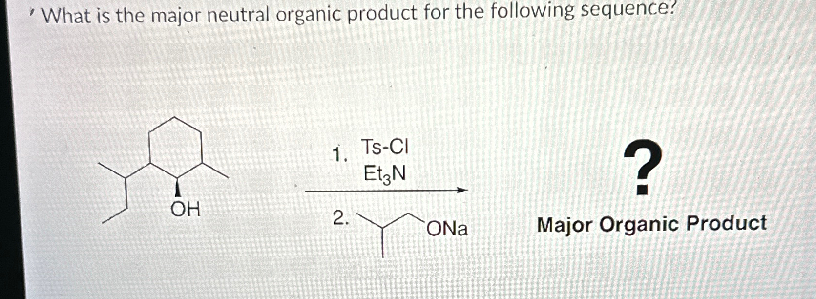 Solved 'What is the major neutral organic product for the | Chegg.com