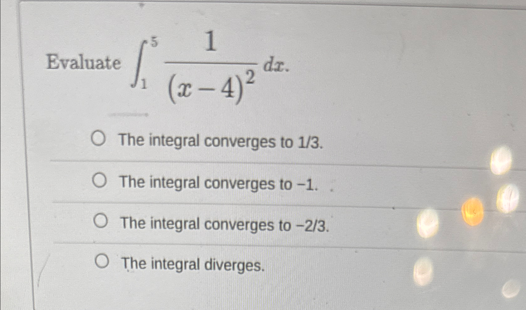 Solved Evaluate ∫151(x-4)2dxThe integral converges to 13.The | Chegg.com